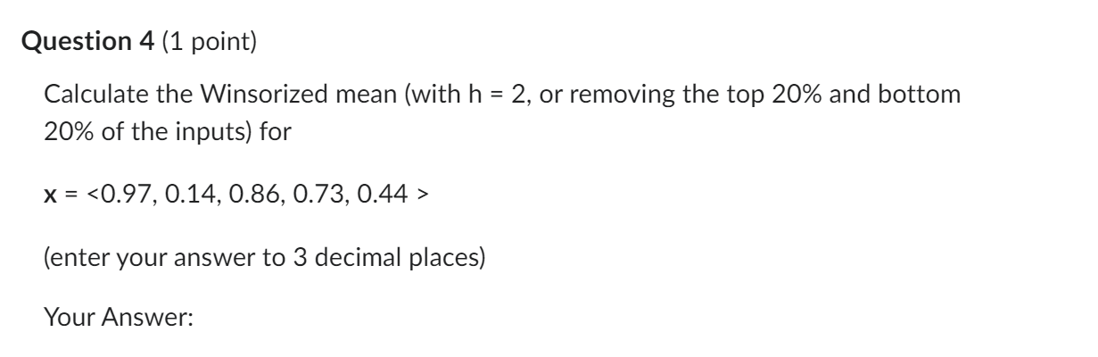 Solved Calculate the Winsorized mean (with h=2, or removing | Chegg.com