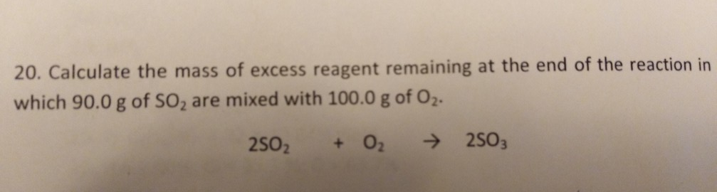 Solved 20. Calculate the mass of excess reagent remaining at | Chegg.com