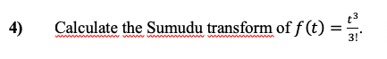Solved Calculate the Sumudu transform of f(t) = 3! | Chegg.com