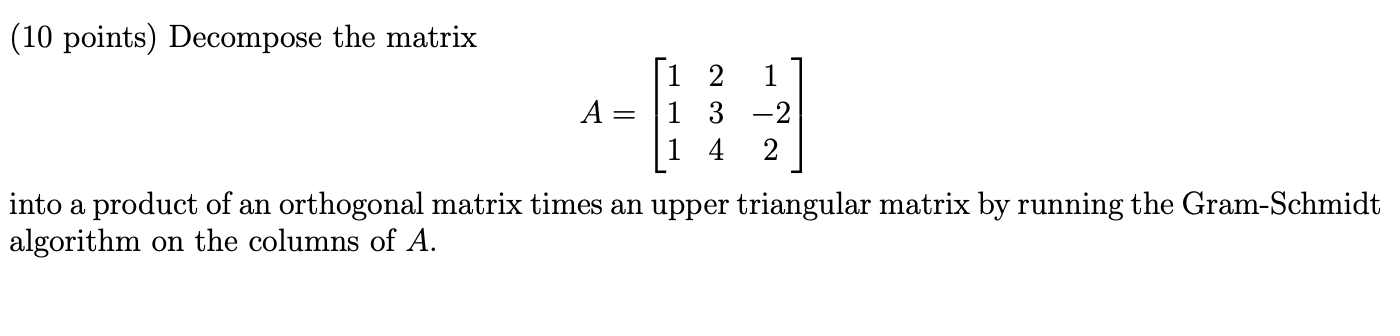 Solved (10 points) Decompose the matrix A=⎣⎡1112341−22⎦⎤ | Chegg.com