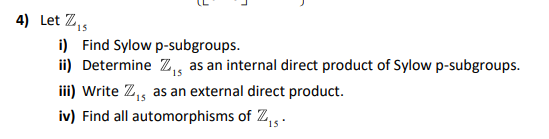 Solved 4) Let Z15 i) Find Sylow p-subgroups. ii) Determine | Chegg.com