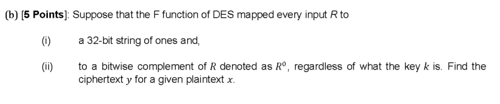 Solved (b) [5 Points]: Suppose that the F function of DES | Chegg.com