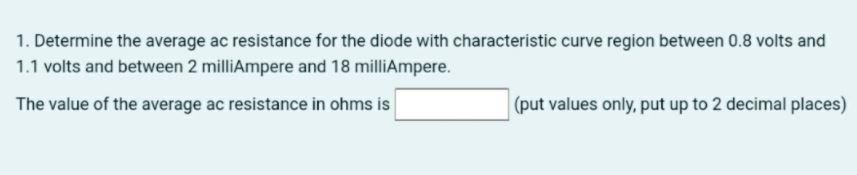 Solved 1. Determine the average ac resistance for the diode | Chegg.com Solved 1. Determine the average ac resistance for the diode | Chegg.com