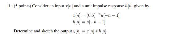 Solved 1. (5 points) Consider an input x[n] and a unit | Chegg.com