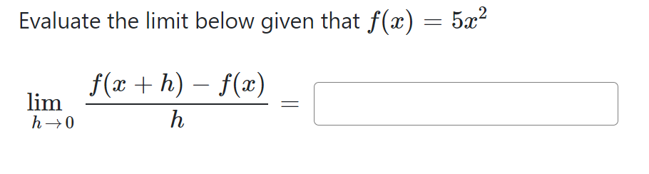 Solved Evaluate the limit below given that f(x) = 5x2 lim h | Chegg.com