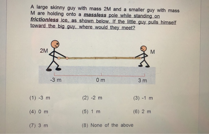 Solved A large skinny guy with mass 2M and a smaller guy | Chegg.com