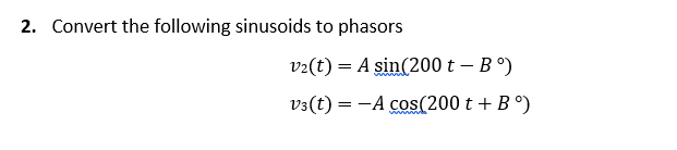 Solved 2. Convert the following sinusoids to phasors v2(t) = | Chegg.com