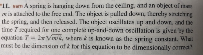 Solved 11. ssm A spring is hanging down from the ceiling, | Chegg.com