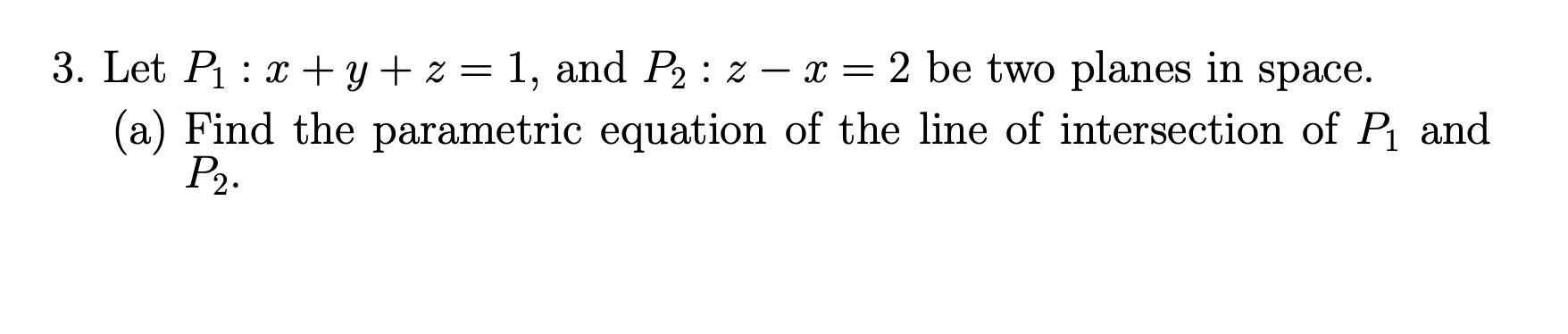 Solved 3. Let P1:x+y+z=1, and P2:z−x=2 be two planes in | Chegg.com