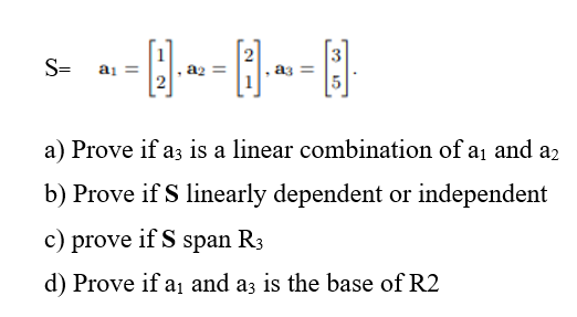 Solved S=a1=[12],a2=[21],a3=[35]. a) Prove if a3 is a | Chegg.com