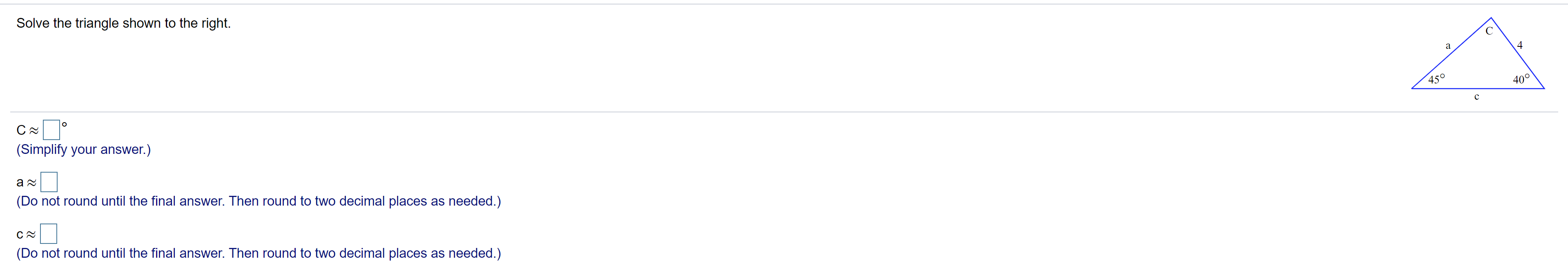 Solved Solve the triangle shown to the right. a 4. 450 40° с | Chegg.com