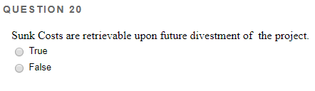 Solved QUESTION 20 Sunk Costs are retrievable upon future | Chegg.com
