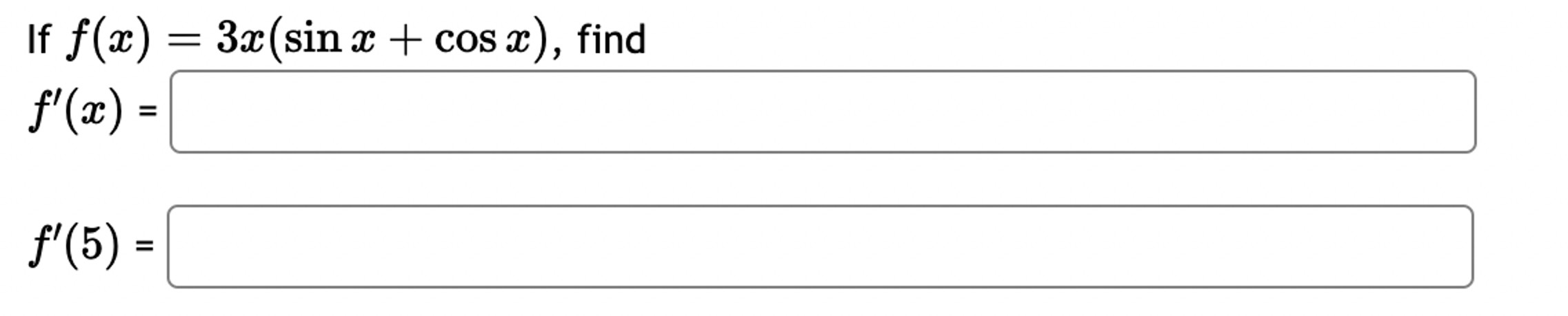 Solved If f(x)=3x(sinx+cosx), ﻿findf'(x)=f'(5)= | Chegg.com