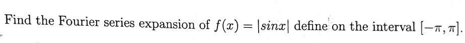 Solved Find the Fourier series expansion of f(x)=∣sinx∣ | Chegg.com