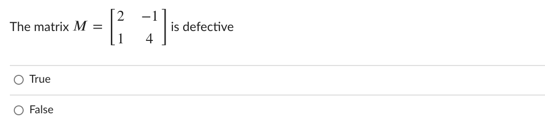 Solved -1 The matrix M = = ai is defective 4 True O False | Chegg.com