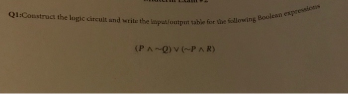 Solved Q1:Construct the logic circuit and write the | Chegg.com