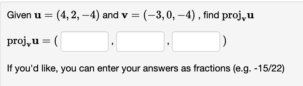 Solved Given u=(4,2,−4) and v=(−3,0,−4), find projvu | Chegg.com