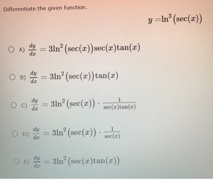 Solved Differentiate the given function. y = ln^3(sec(x)) | Chegg.com