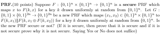 PRF.(10 points) Suppose F : {0,1}" x {0,1}" → {0,1}" | Chegg.com