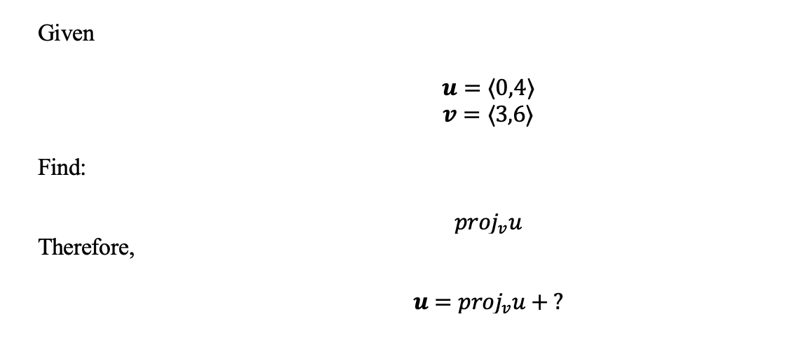 Solved Given u= = (0,4) v = (3,6) Find: projvu Therefore, U= | Chegg.com