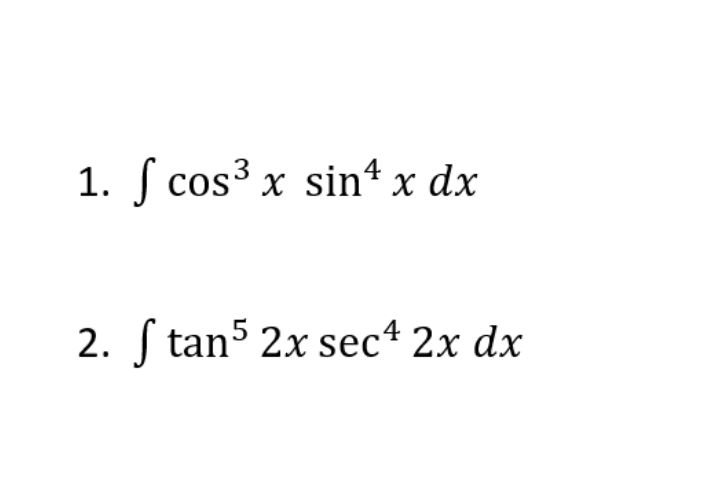 Solved 1. S cos3 x sin4 x dx 2. S tan5 2x sec4 2x dx | Chegg.com