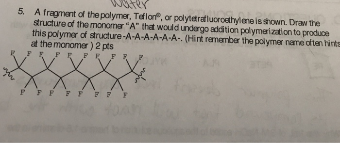 Solved 5. A fragment of the polymer, Teflon, or | Chegg.com