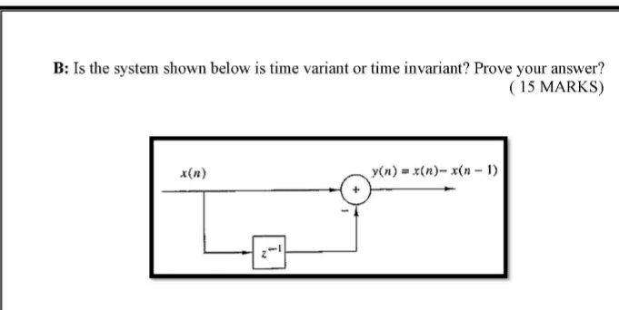 Solved B: Is the system shown below is time variant or time | Chegg.com
