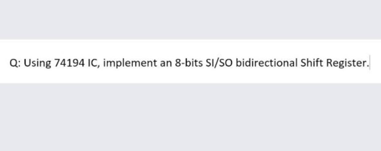 Solved Q: Using 74194 IC, implement an 8-bits SI/SO | Chegg.com