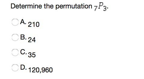 Solved Determine the permutation 7P3. A. 210 в. 24 C. 35 D. | Chegg.com