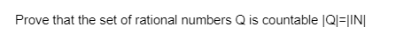 Solved Prove that the set of rational numbers Q is countable | Chegg.com