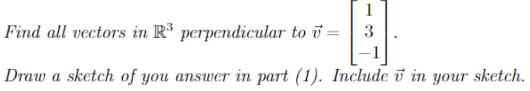 Solved Find all vectors in R3 perpendicular to v=⎣⎡13−1⎦⎤. | Chegg.com