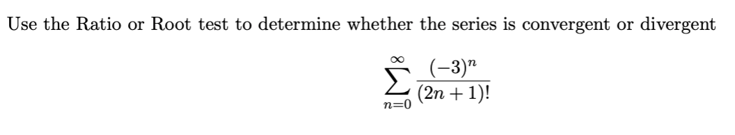Solved Use the Ratio or Root test to determine whether the | Chegg.com