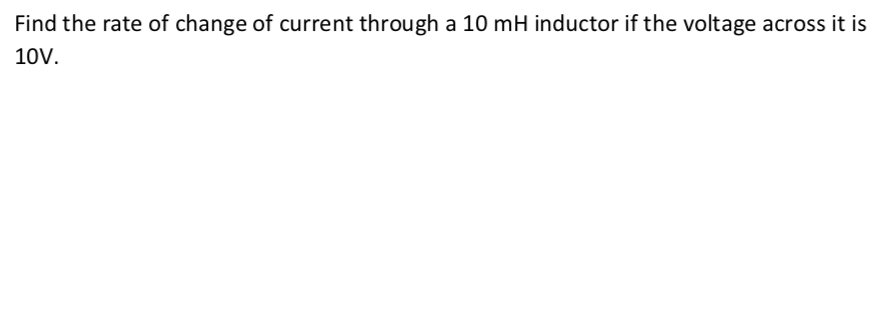 Solved Find the rate of change of current through a 10 mH | Chegg.com