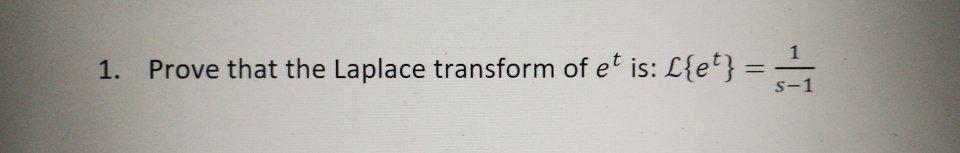Solved 1. Prove that the Laplace transform of et is: | Chegg.com
