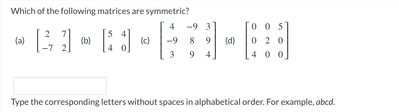 Solved Which of the following matrices are symmetric? (a) | Chegg.com