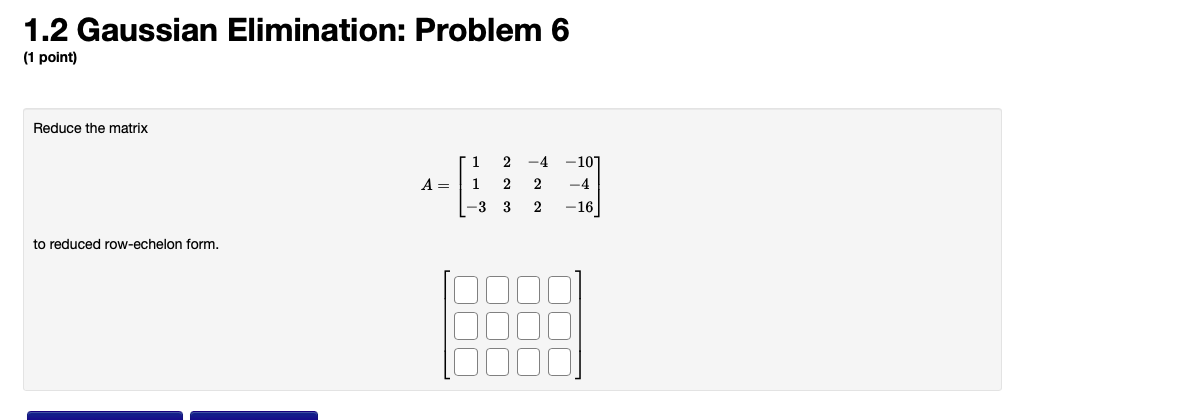 Solved 1.2 Gaussian Elimination: Problem 6 (1 point) Reduce | Chegg.com
