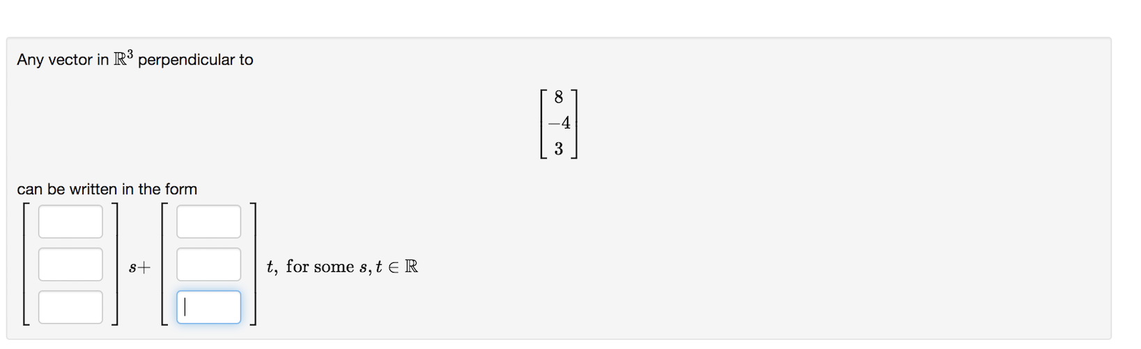 Solved Any vector in R3 perpendicular to ⎣⎡8−43⎦⎤ can be | Chegg.com