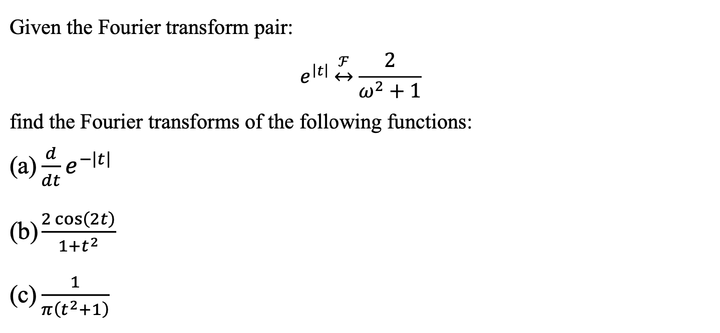 Solved Given the Fourier transform pair: e∣t∣↔Fω2+12 find | Chegg.com