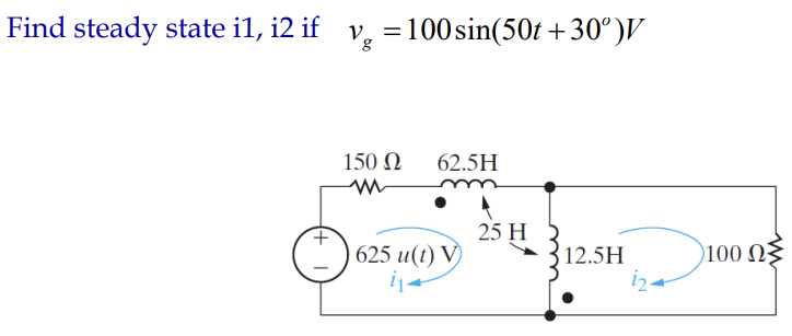 Solved Find steady state i1, i2 if ,vg=100sin(50t+30°)V, | Chegg.com