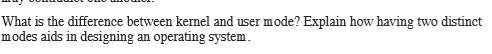 Solved What is the difference between kernel and user mode? | Chegg.com