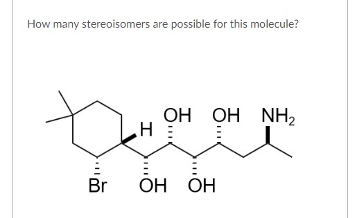 Solved How many stereoisomers are possible for this | Chegg.com