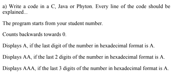 Solved a) Write a code in a C, Java or Phyton. Every line of | Chegg.com