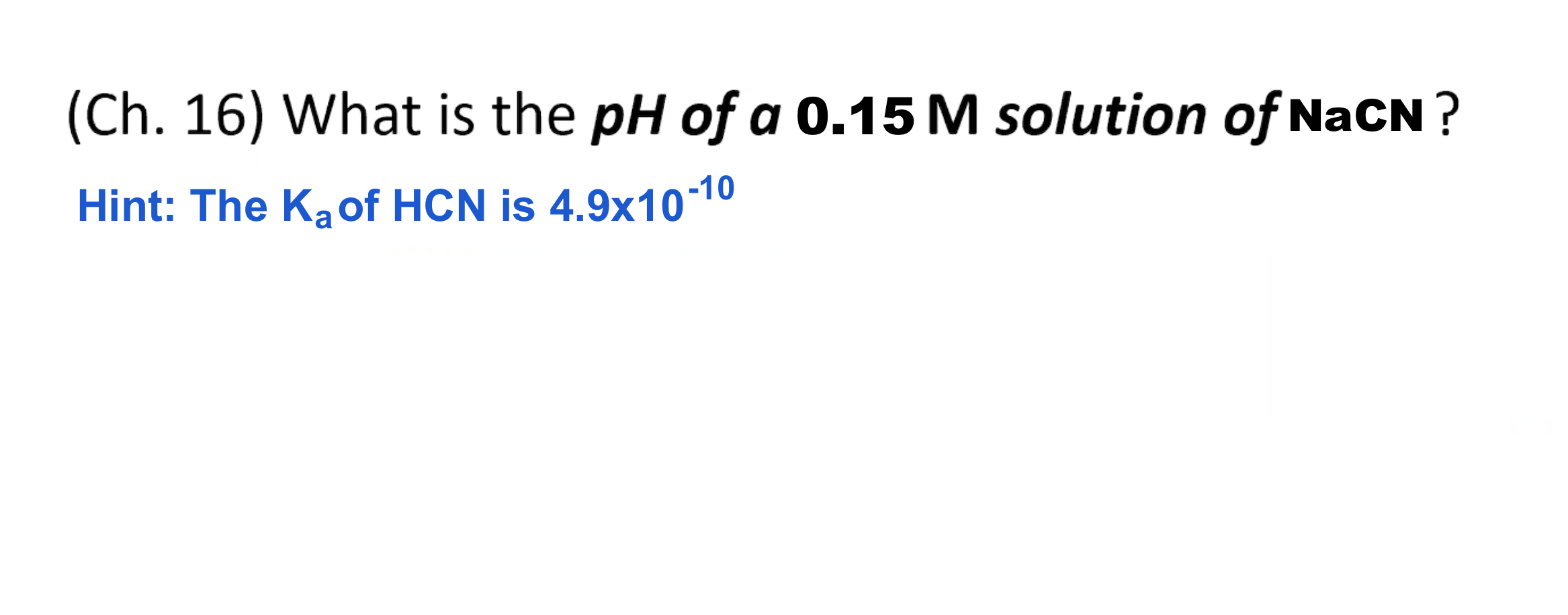 Solved (Ch. 16) What is the pH of a0.15M solution of NaCN ? | Chegg.com