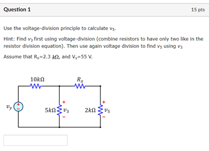 Solved Question 1 15 pts Use the voltage-division principle | Chegg.com