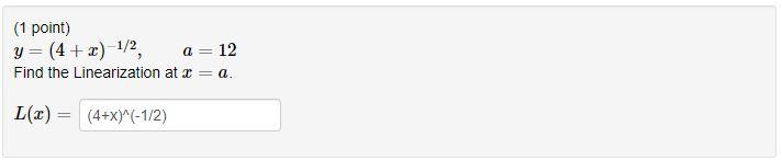 Solved (1 point) y=(4+x)−1/2,a=12 Find the Linearization at | Chegg.com