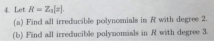 Solved 4. Let R = Z3[x] 2. (a) Find all irreducible | Chegg.com