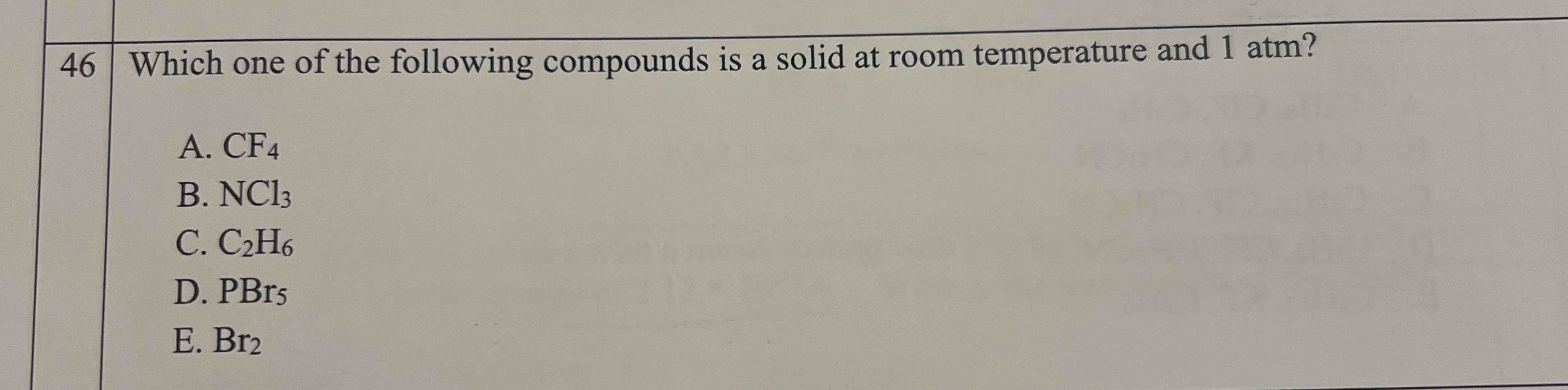 Solved 46 ﻿Which one of ﻿the following compounds is ﻿a solid | Chegg.com