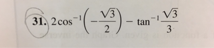 Solved Find the exact value. 2 cos^-1 (Squareroot 3/2) - | Chegg.com
