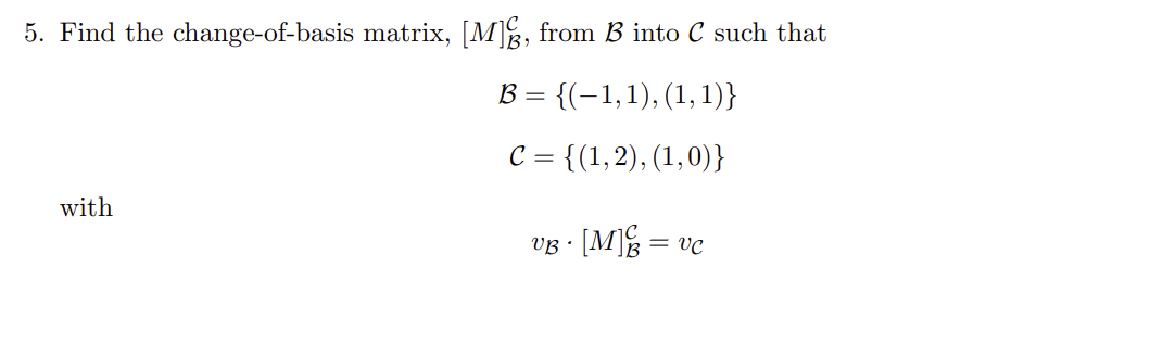 Solved 5. Find the change-of-basis matrix, [M]BC, from B | Chegg.com