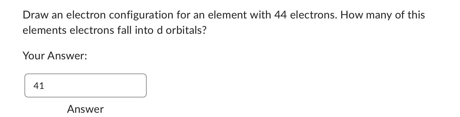 Solved Draw an electron configuration for an element with 44 | Chegg.com